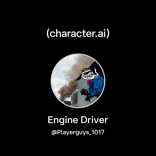 Chat with Engine Driver | character.ai | Personalized AI for every ...
