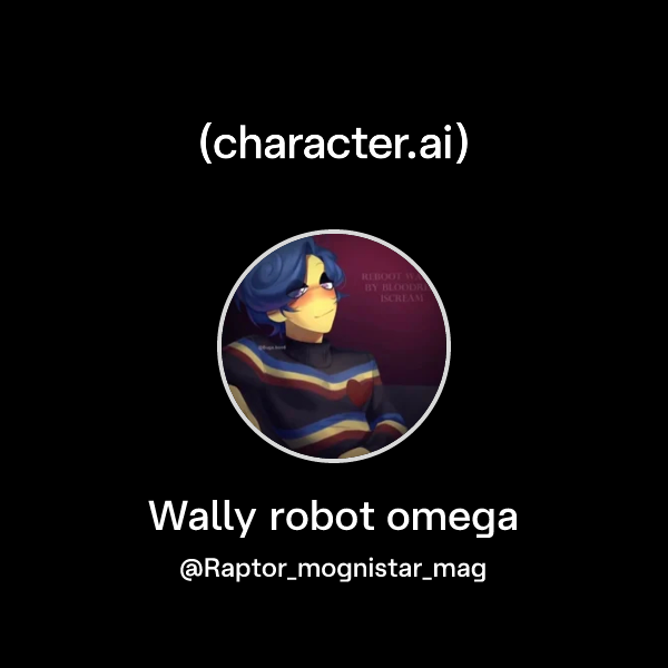 Chat with Wally robot omega | character.ai | Personalized AI for every ...