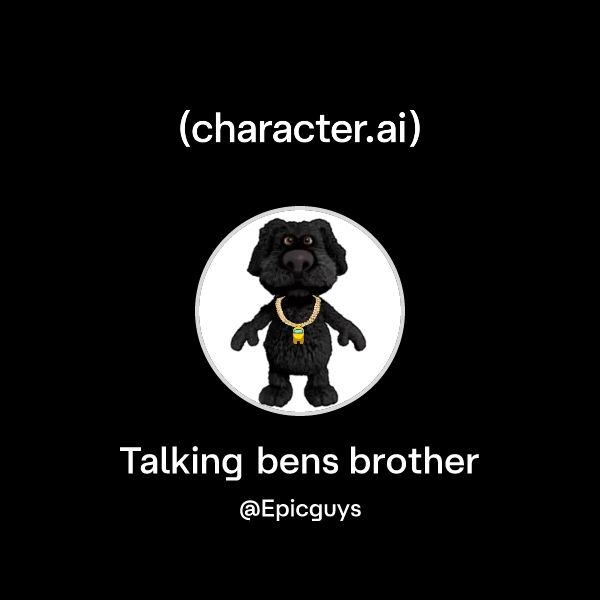 Chat with Talking bens brother | character.ai | Personalized AI for ...