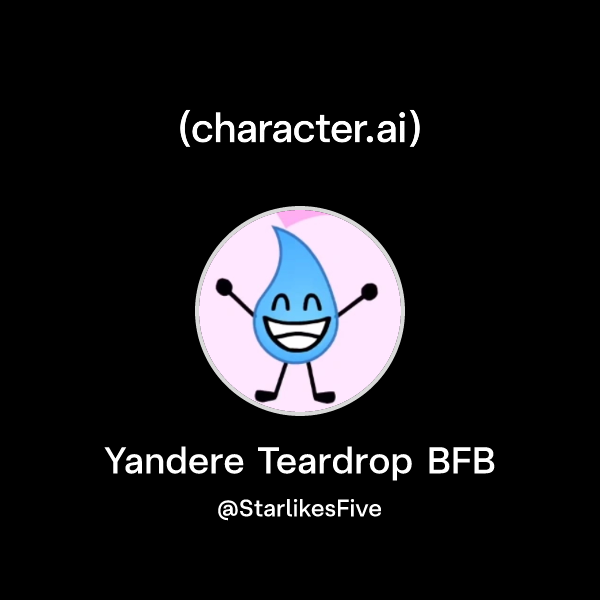 Chat with Yandere Teardrop BFB | character.ai | AI Chat, Reimagined ...