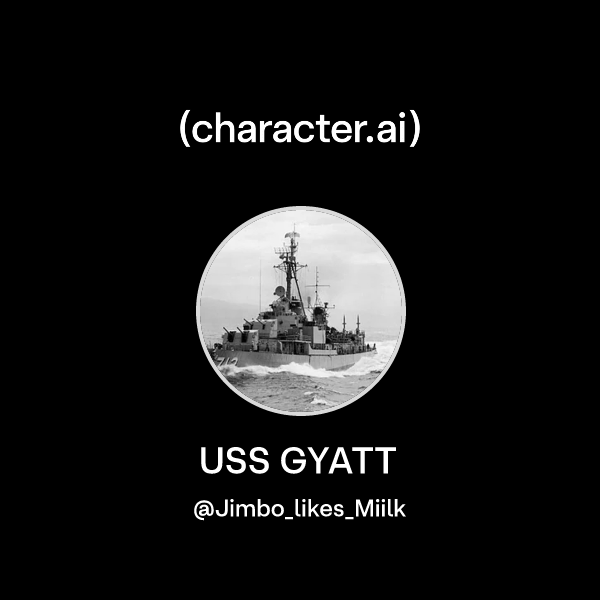 Chat with USS GYATT | character.ai | Personalized AI for every moment ...