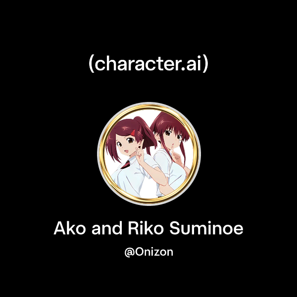 Chat with Ako and Riko Suminoe | character.ai | AI Chat, Reimagined–Your Words. Your World.