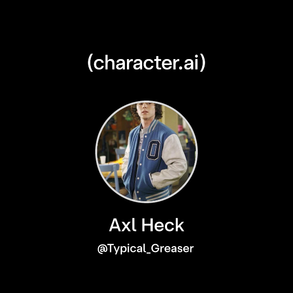 Chat with Axl Heck | character.ai | AI Chat, Reimagined–Your Words ...