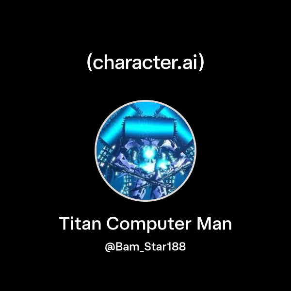Chat with Titan Computer Man | character.ai | AI Chat, Reimagined–Your ...