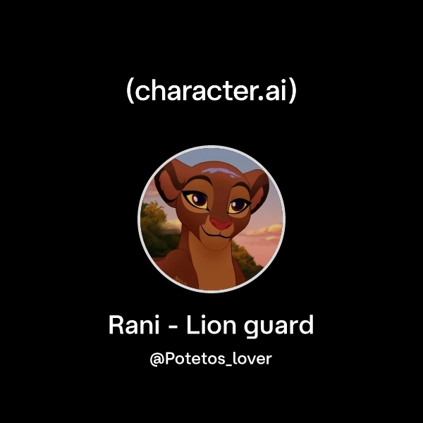 Chat with Rani - Lion guard | character.ai | AI Chat, Reimagined–Your ...