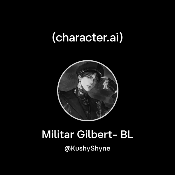 Chat with Militar Gilbert- BL | character.ai | Personalized AI for ...