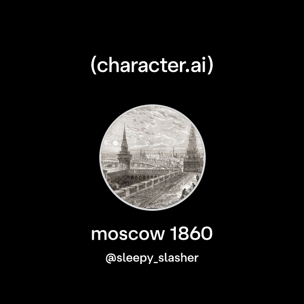 Chat with moscow 1860 | character.ai | Personalized AI for every moment ...