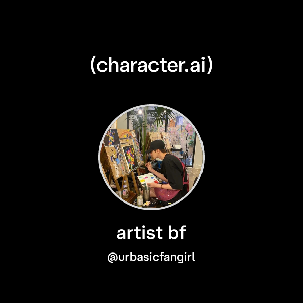 Chat with artist bf | character.ai | Personalized AI for every moment of your day