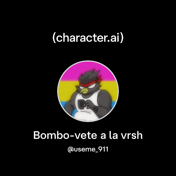 Chat with Bombo-vete a la vrsh | character.ai | AI Chat, Reimagined ...