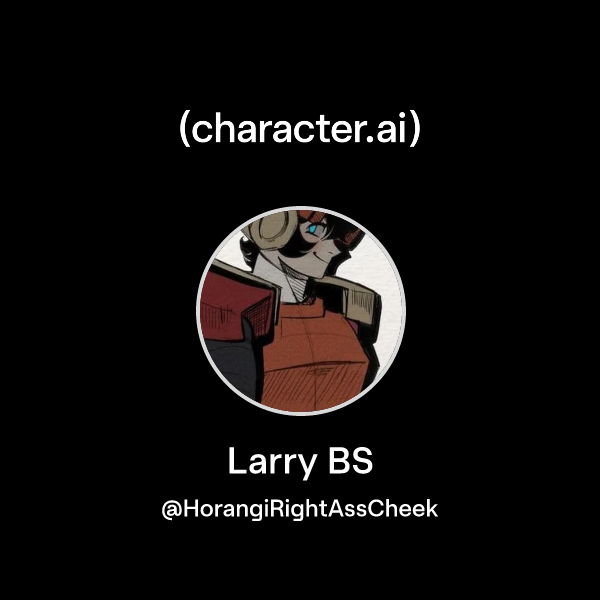 Chat with Larry BS | character.ai | AI Chat, Reimagined–Your Words. Your World.