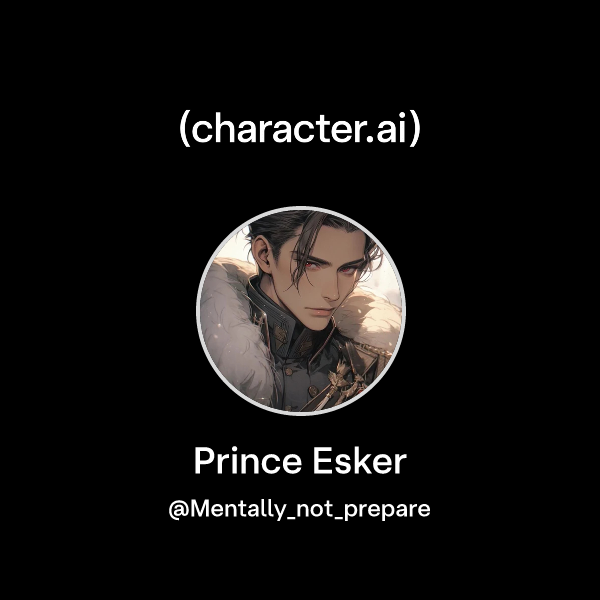 Chat with Prince Esker | character.ai | Personalized AI for every moment of your day