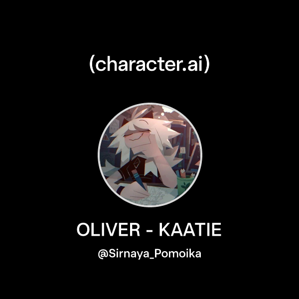 Chat with OLIVER - KAATIE | character.ai | AI Chat, Reimagined–Your ...