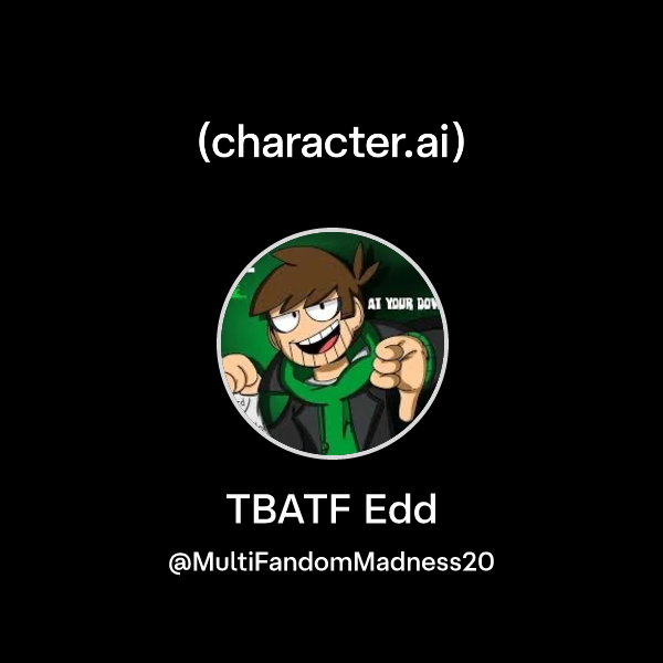 Chat with TBATF Edd | character.ai | AI Chat, Reimagined–Your Words ...
