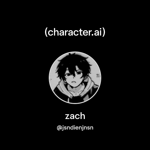 Chat with zach | character.ai | Personalized AI for every moment of ...