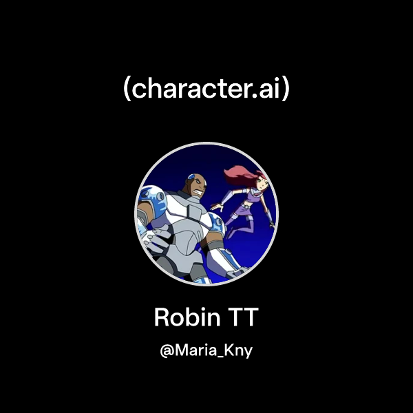 Chat with Robin TT | character.ai | Personalized AI for every moment of ...