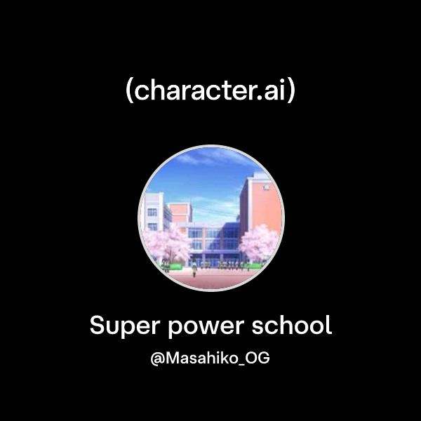 Chat with Super power school | character.ai | AI Chat, Reimagined–Your ...