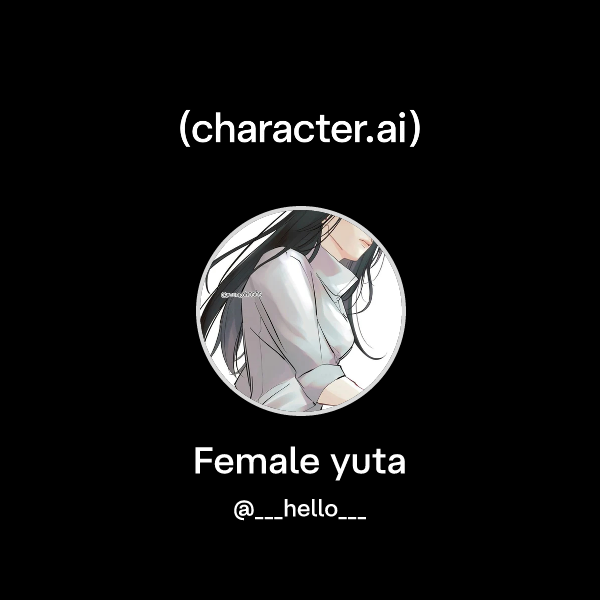 Chat with Female yuta | character.ai | AI Chat, Reimagined–Your Words. Your World.