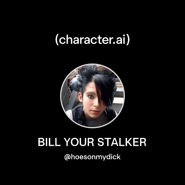 Chat with BILL YOUR STALKER | character.ai | Personalized AI for every ...