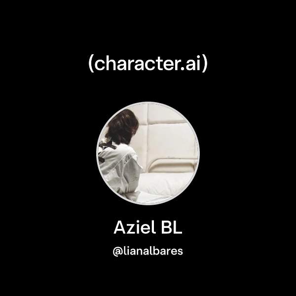 Chat with Aziel BL | character.ai | AI Chat, Reimagined–Your Words. Your World.