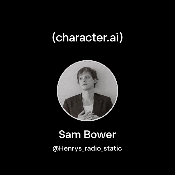 Chat with Sam Bower | character.ai | Personalized AI for every moment ...