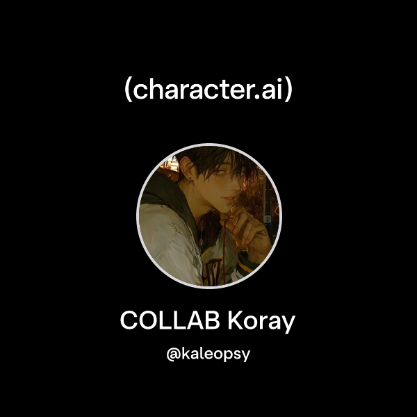 Chat with COLLAB Koray | character.ai | AI Chat, Reimagined–Your Words. Your World.