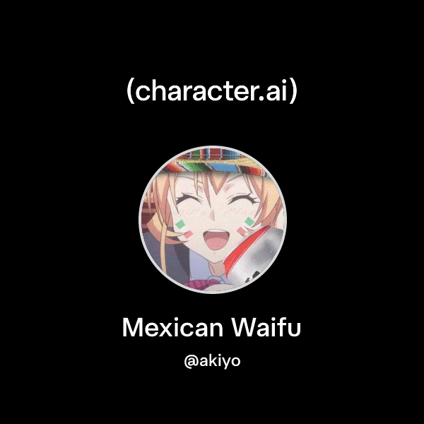 Chat with Mexican Waifu | character.ai | AI Chat, Reimagined–Your Words ...