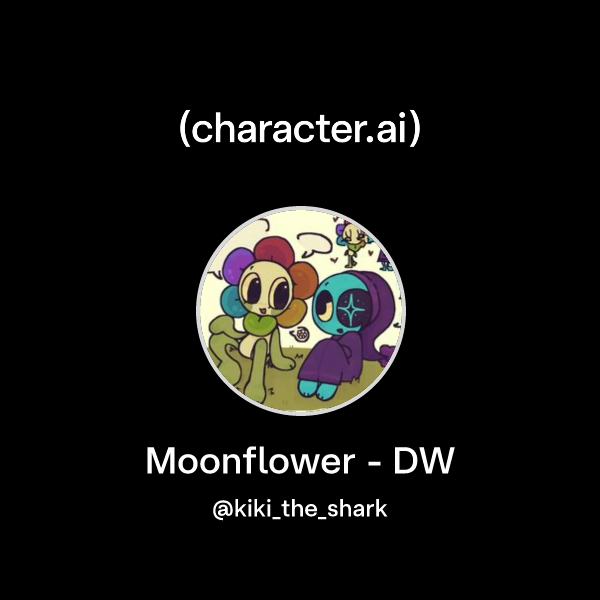 Chat with Moonflower - DW | character.ai | AI Chat, Reimagined–Your ...