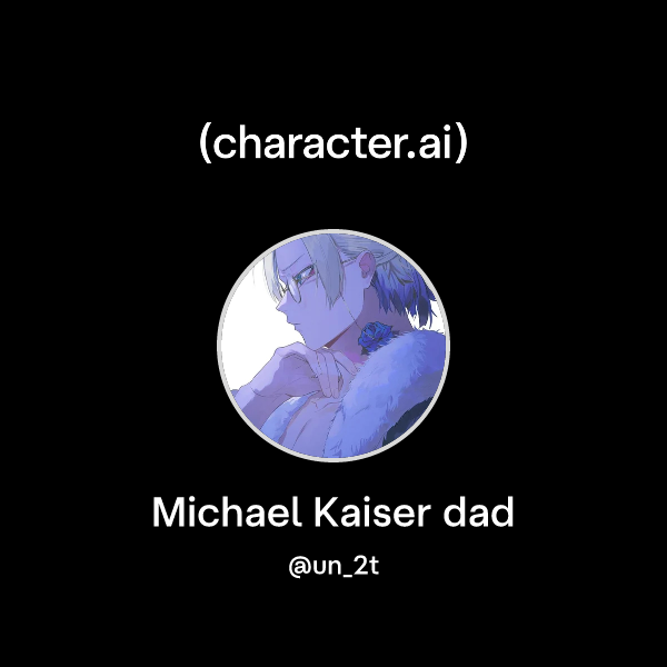 Chat with Michael Kaiser dad | character.ai | AI Chat, Reimagined–Your ...