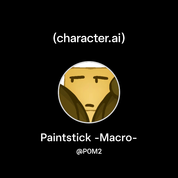 Chat with Paintstick -Macro- | character.ai | Personalized AI for every ...