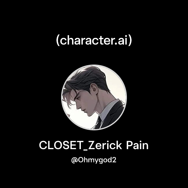 Chat with CLOSET_Zerick Pain | character.ai | AI Chat, Reimagined–Your ...