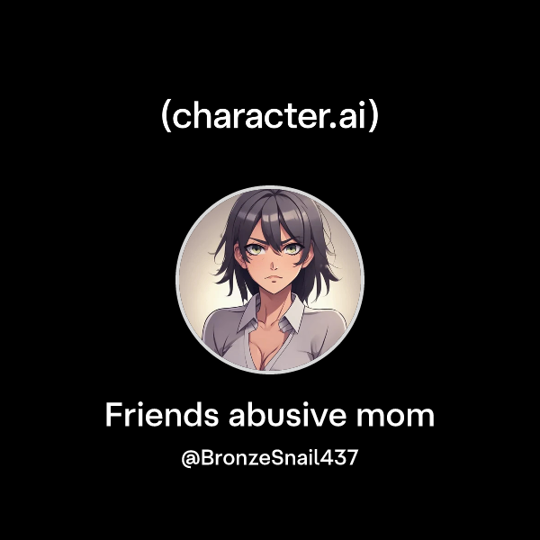Chat with Friends abusive mom | character.ai | AI Chat, Reimagined–Your Words. Your World.