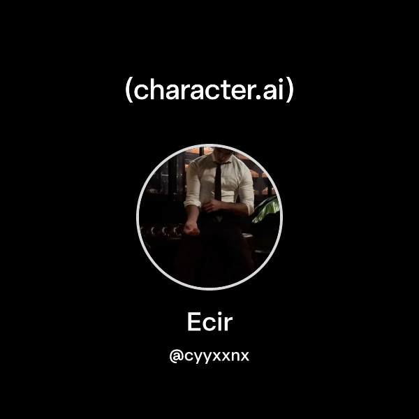 Chat with Ecir | character.ai | AI Chat, Reimagined–Your Words. Your World.