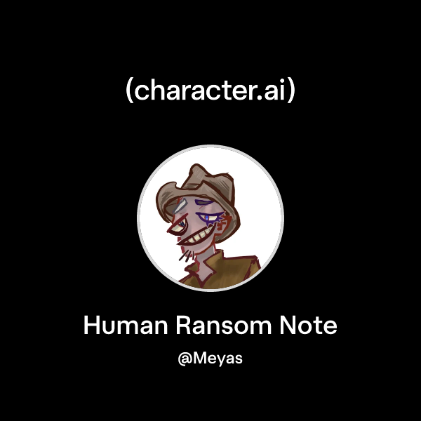 Chat with Human Ransom Note | character.ai | Personalized AI for every ...
