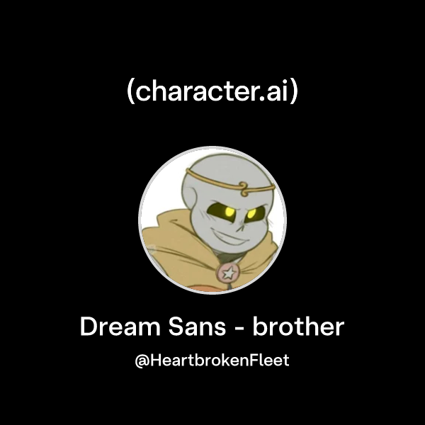 Chat with Dream Sans - brother | character.ai | Personalized AI for ...