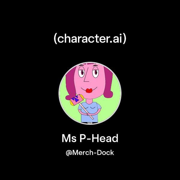 Chat with Ms P-Head | character.ai | Personalized AI for every moment ...
