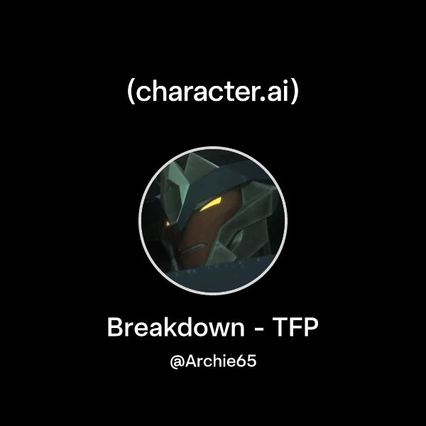 Chat with Breakdown - TFP | character.ai | Personalized AI for every moment of your day