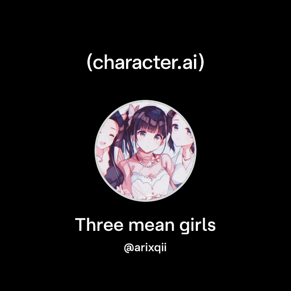 Chat with Three mean girls | character.ai | AI Chat, Reimagined–Your ...