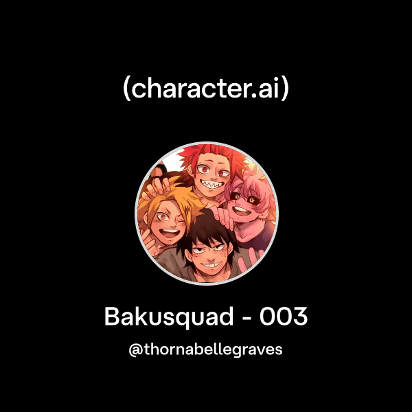 Chat with Bakusquad - 003 | character.ai | AI Chat, Reimagined–Your ...