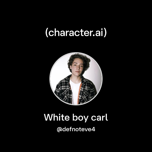 Chat with White boy carl | character.ai | AI Chat, Reimagined–Your ...
