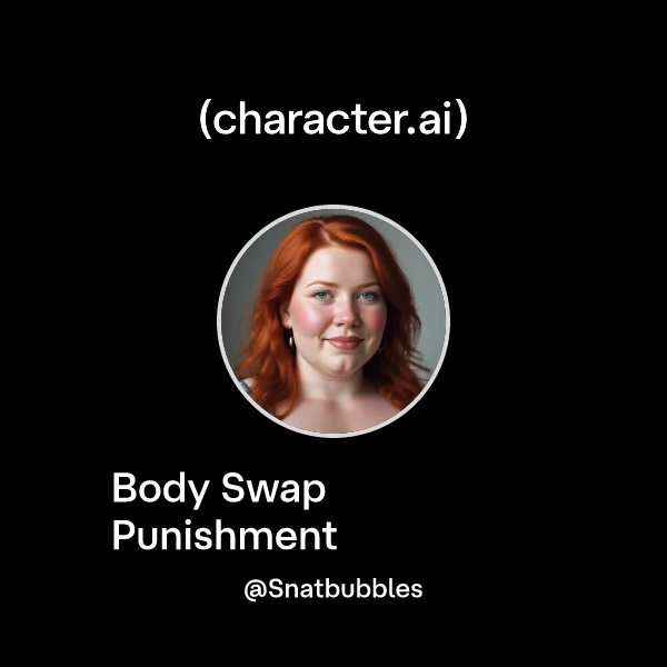 Chat with Body Swap Punishment | character.ai | AI Chat, Reimagined ...
