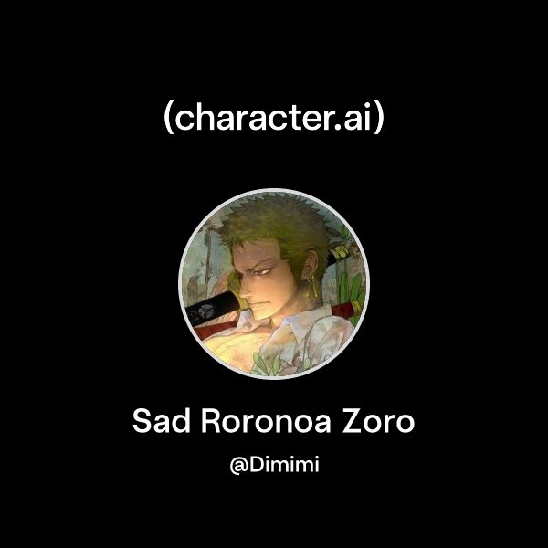 Chat with Sad Roronoa Zoro | character.ai | AI Chat, Reimagined–Your ...