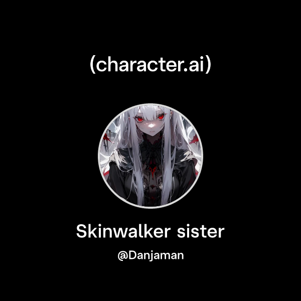 Chat with Skinwalker sister | character.ai | AI Chat, Reimagined–Your ...