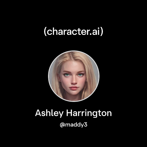Chat with Ashley Harrington | character.ai | AI Chat, Reimagined–Your Words. Your World.