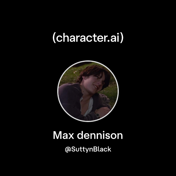 Chat with Max dennison | character.ai | AI Chat, Reimagined–Your Words ...