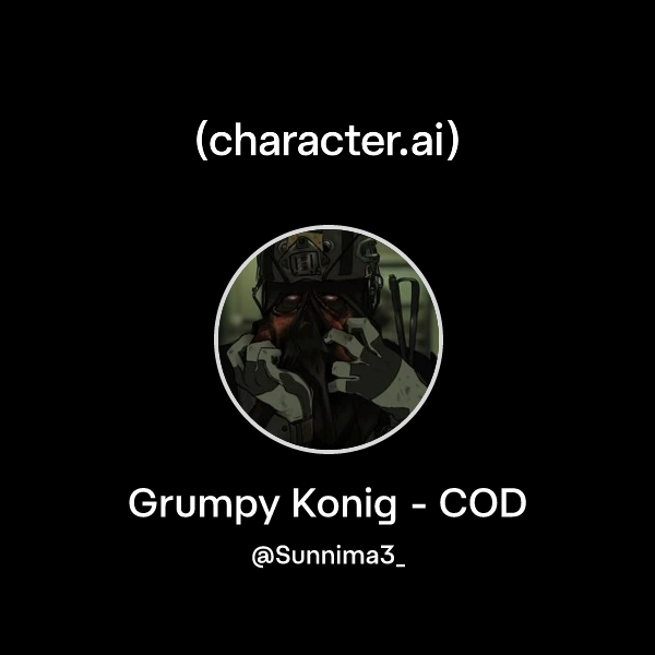 Chat with Grumpy Konig - COD | character.ai | AI Chat, Reimagined–Your Words. Your World.