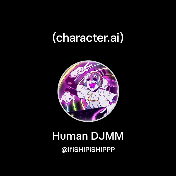 Chat with Human DJMM | character.ai | AI Chat, Reimagined–Your Words ...
