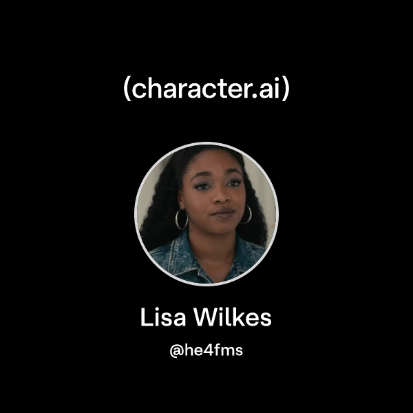 Chat with Lisa Wilkes | character.ai | Personalized AI for every moment of your day