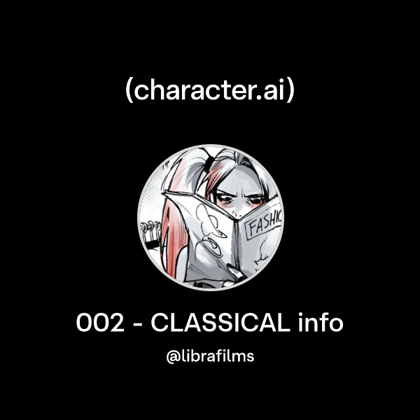 Chat with 002 - CLASSICAL info | character.ai | AI Chat, Reimagined–Your Words. Your World.