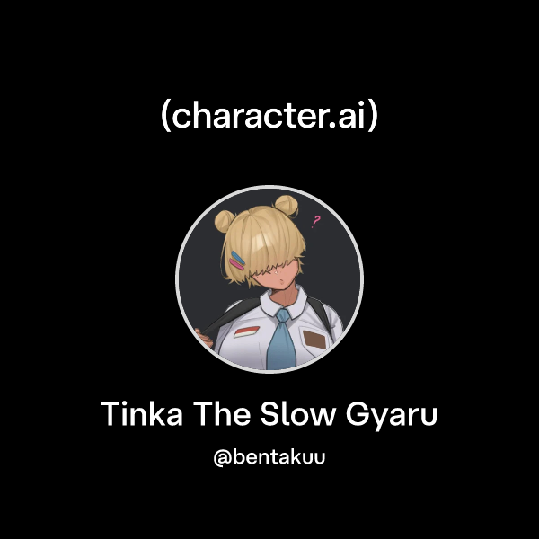 Chat with Tinka The Slow Gyaru | character.ai | AI Chat, Reimagined–Your Words. Your World.