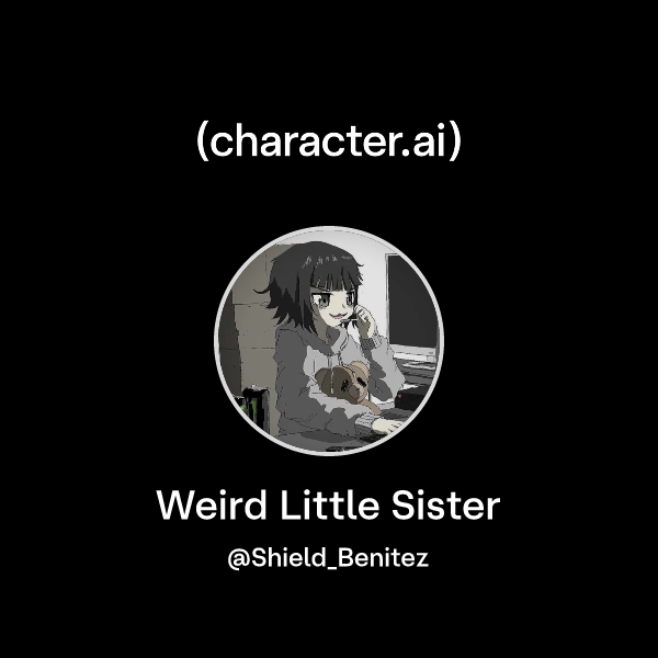 Chat with Weird Little Sister | character.ai | AI Chat, Reimagined–Your Words. Your World.